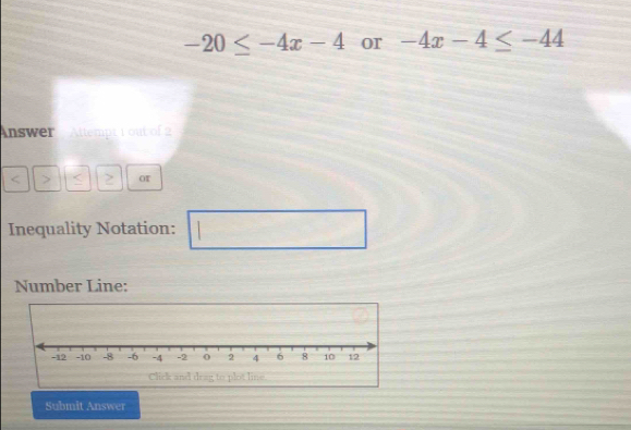 Solved: -20≤ -4x-4 or -4x-4≤ -44 Answer Attempt 1out of 2