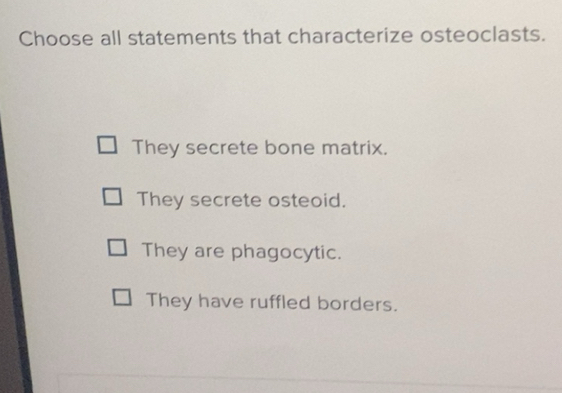 Solved: Choose all statements that characterize osteoclasts. They ...