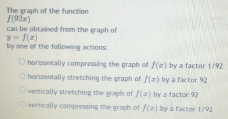 Solved: The graph of the function f(92x) can be obtained from the graph ...