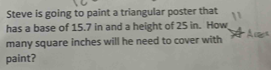 Solved: Steve is going to paint a triangular poster that has a base of ...