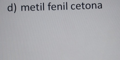 Solved: metil fenil cetona [Others]