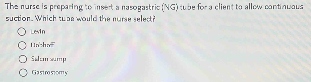 Solved: The nurse is preparing to insert a nasogastric (NG) tube for a ...