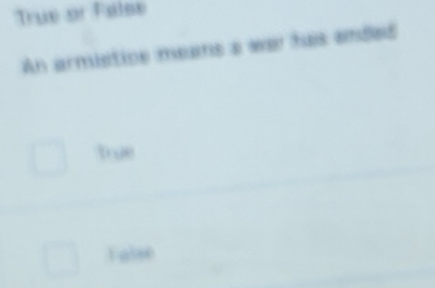 Solved: True or Falee An armistice means a war has amded true False ...