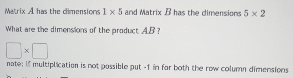 Solved: Matrix A has the dimensions 1* 5 and Matrix B has the ...