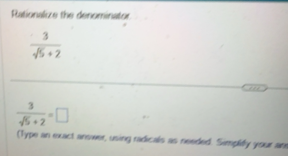 Solved: Rationalize the denominator 3/sqrt(5)+2 3/sqrt(5)+2 = (Type an ...