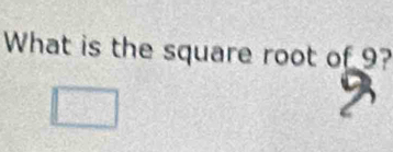 Solved: What is the square root of 9? [Math]