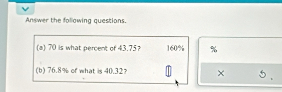 Solved: Answer the following questions. (a) 70 is what percent of 43.75 ...
