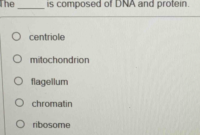 Solved: The _is composed of DNA and protein. centriole mitochondrion ...