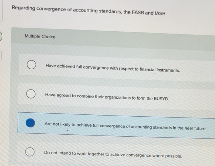 Solved: Regarding convergence of accounting standards, the FASB and ...