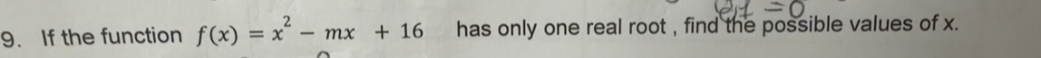 Risolto:If the function f(x)=x^2-mx+16 has only one real root , find ...