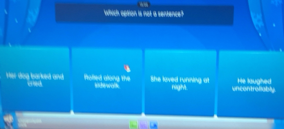 Gelöst:Which option is not a sentence? Her dog barked and Rolled along ...