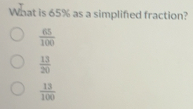 Solved: What is 65% as a simplifed fraction? 65/100 13/20 13/100 [Math]