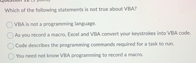 Solved: Which of the following statements is not true about VBA? VBA is ...