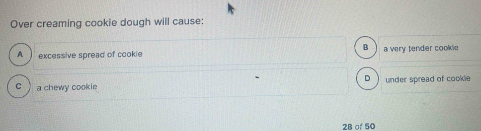 Solved: Over creaming cookie dough will cause: B A excessive spread of ...