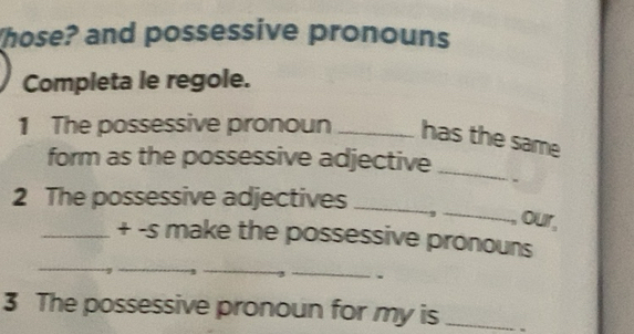 Risolto:hose? and possessive pronouns Completa le regole. 1 The ...