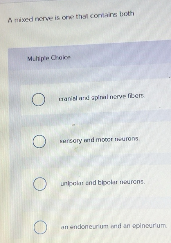 Solved: A mixed nerve is one that contains both Multiple Choice cranial ...