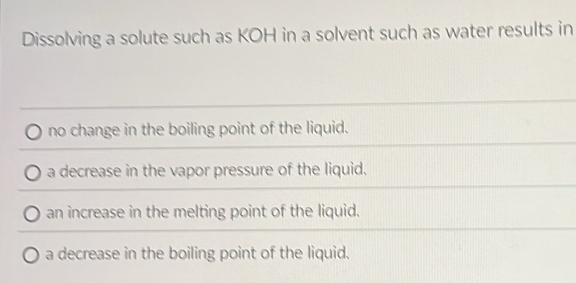 Solved: Dissolving a solute such as KOH in a solvent such as water results in no change in the ...