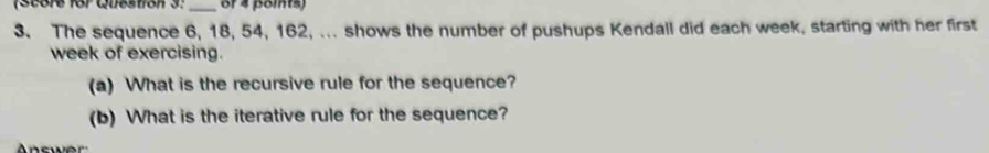 Solved: (Score for Question 3: _of 4 points) 3. The sequence 6, 18, 54 ...