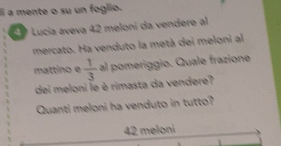 Risolto:li a mente o su un foglio. Lucia aveva 42 meloni da vendere al ...