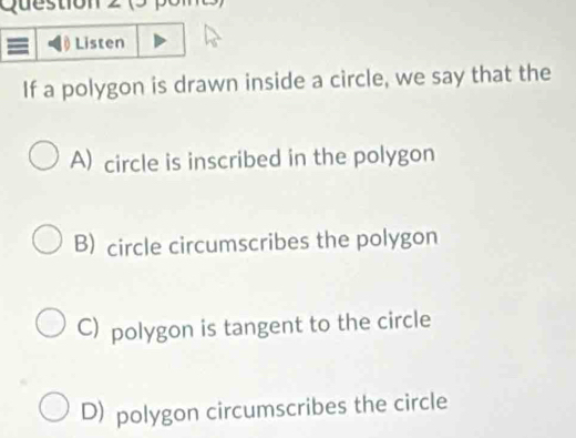 Solved: Listen If a polygon is drawn inside a circle, we say that the A ...