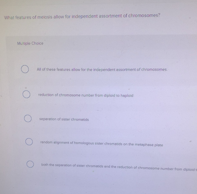 Solved: What features of meiosis allow for independent assortment of ...