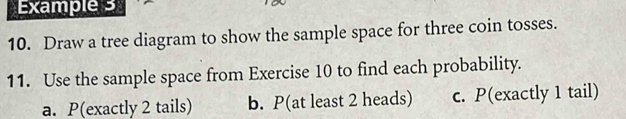 Solved: Example 3 10. Draw a tree diagram to show the sample space for ...