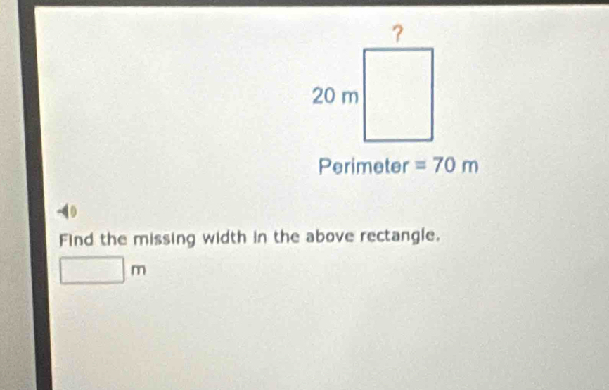 Solved: Perimeter =70m Find the missing width in the above rectangle. m ...