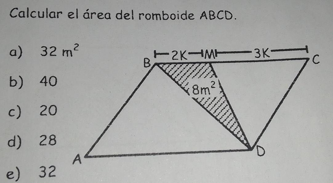 Resuelto:Calcular el área del romboide ABCD. a) b) 40 c) 20 d) 28 e) 32