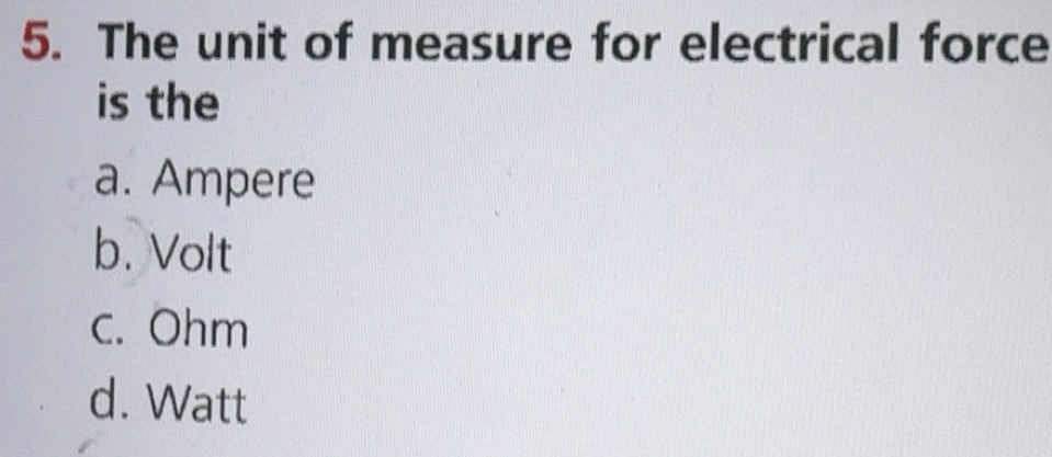 Solved: The unit of measure for electrical force is the a. Ampere b ...