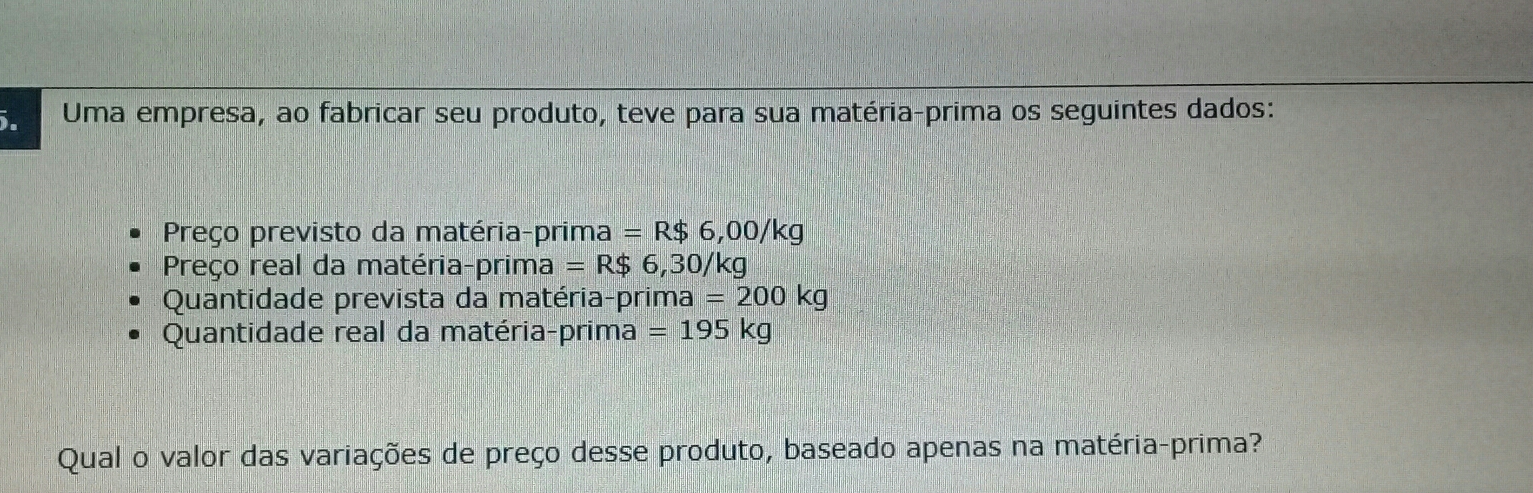 Resolvido:Uma empresa, ao fabricar seu produto, teve para sua matéria ...