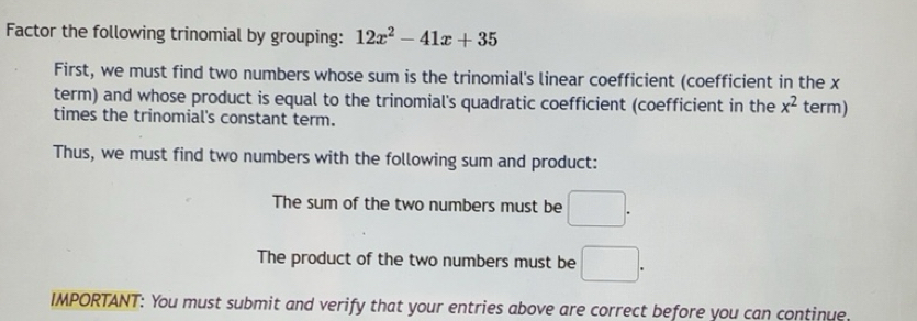 Solved: Factor the following trinomial by grouping: 12x^2-41x+35 First ...