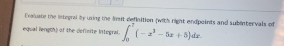 Solved: Evaluate the integral by using the limit definition (with right ...