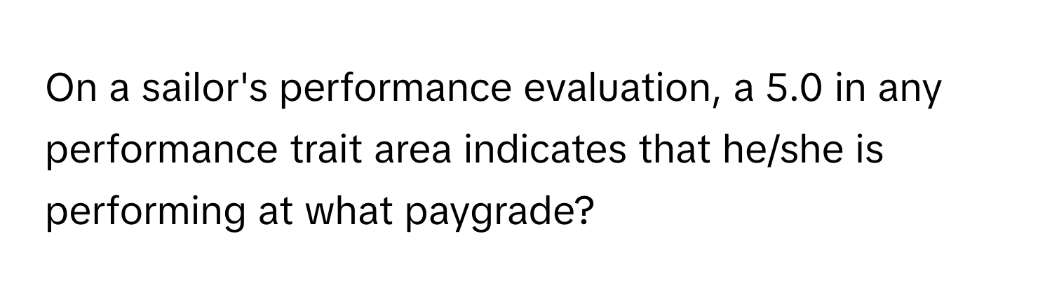 Solved: On a sailor's performance evaluation, a 5.0 in any performance ...