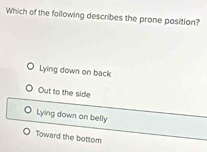 Solved: Which of the following describes the prone position? Lying down ...