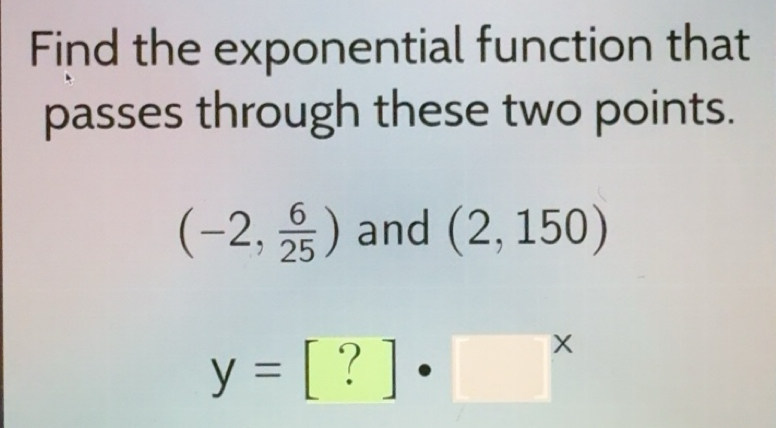 Solved: Find the exponential function that passes through these two ...