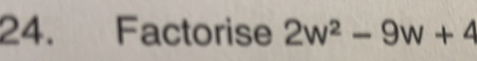 Résolu :Factorise 2w^2-9w+4