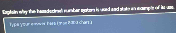 Solved: Explain why the hexadecimal number system is used and state an ...