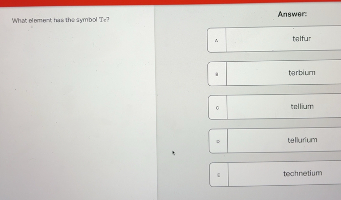 Solved: Answer: What element has the symbol Te? A telfur B terbium c ...