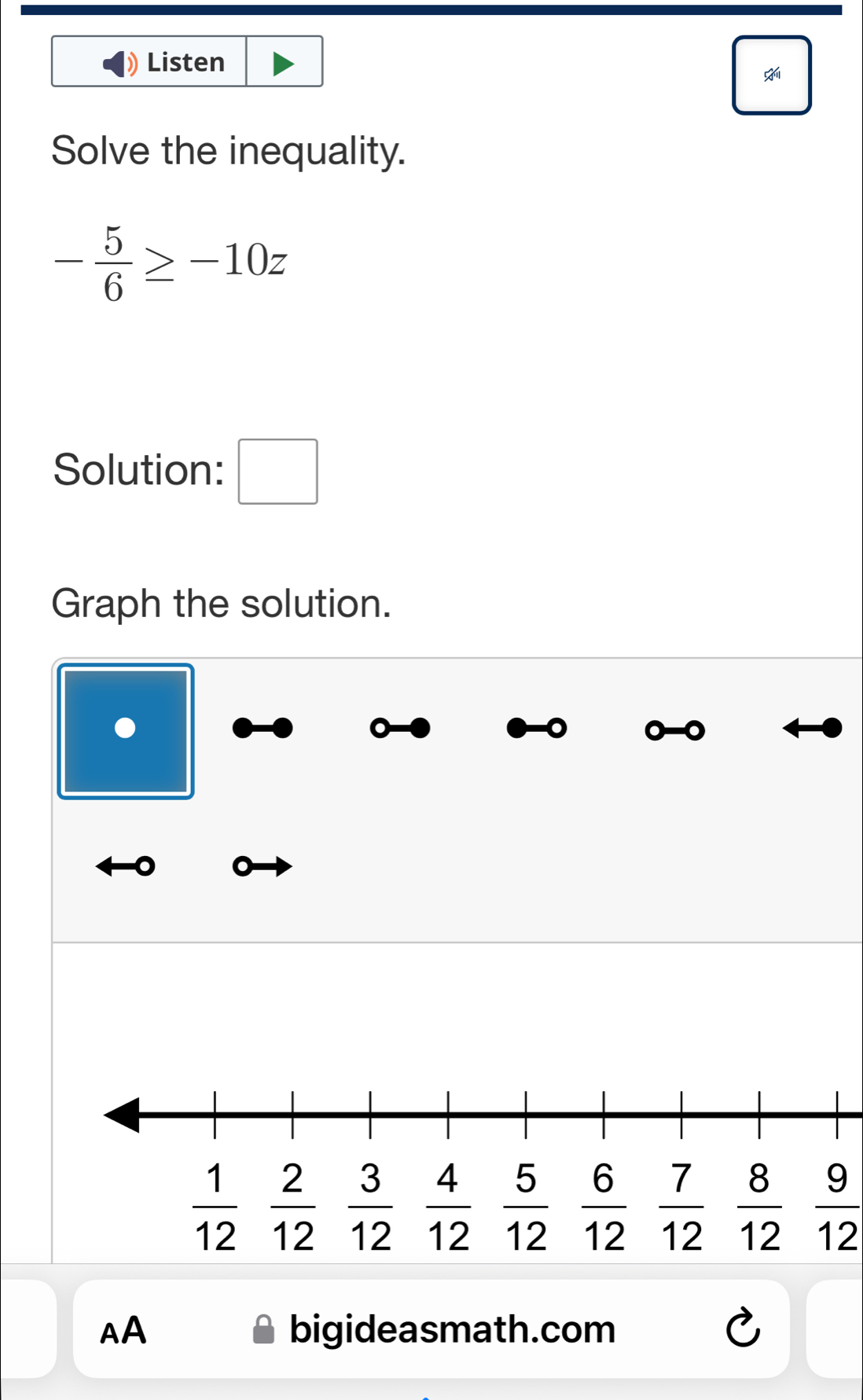Solved: Listen Solve the inequality. - 5/6 ≥ -10z Solution: Graph the solution. 9/12 AA bigide ...