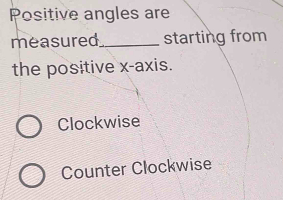 Solved: Positive angles are measured_ _starting from the positive x ...