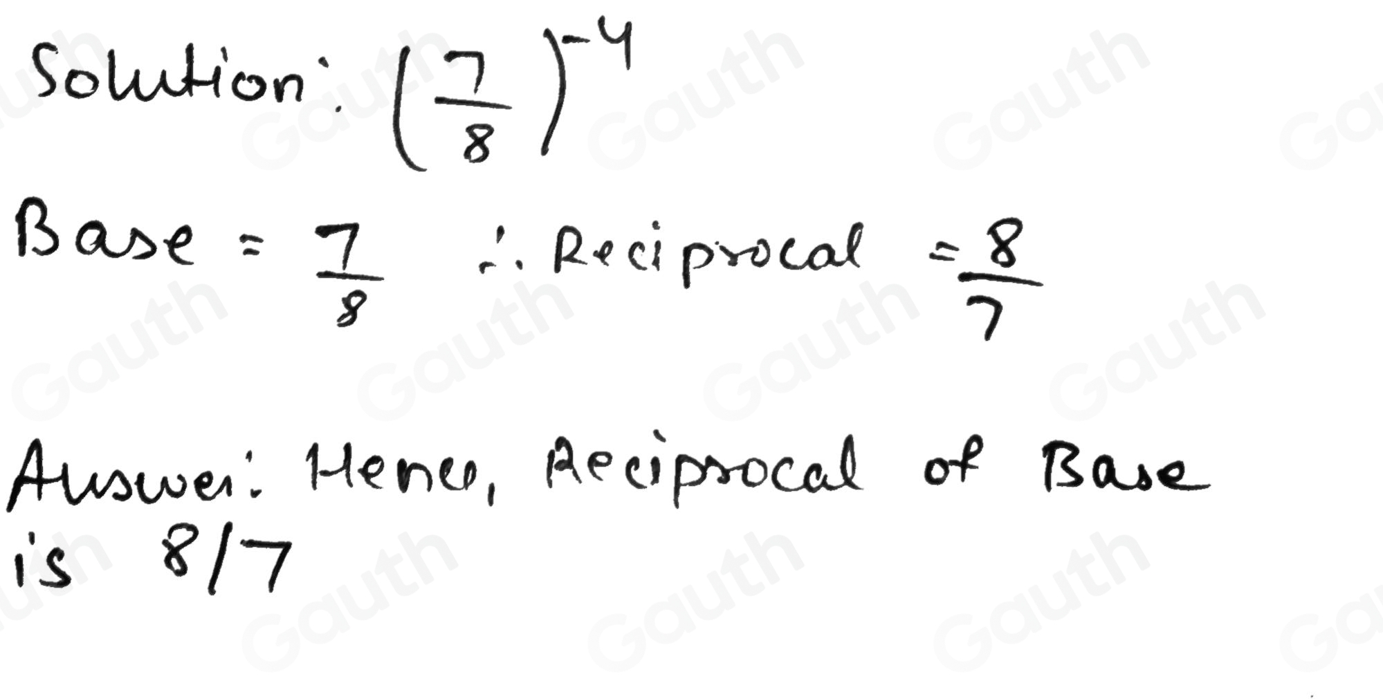 Solved: Consider the expression ( 7/8 )^-4. What is the reciprocal of ...