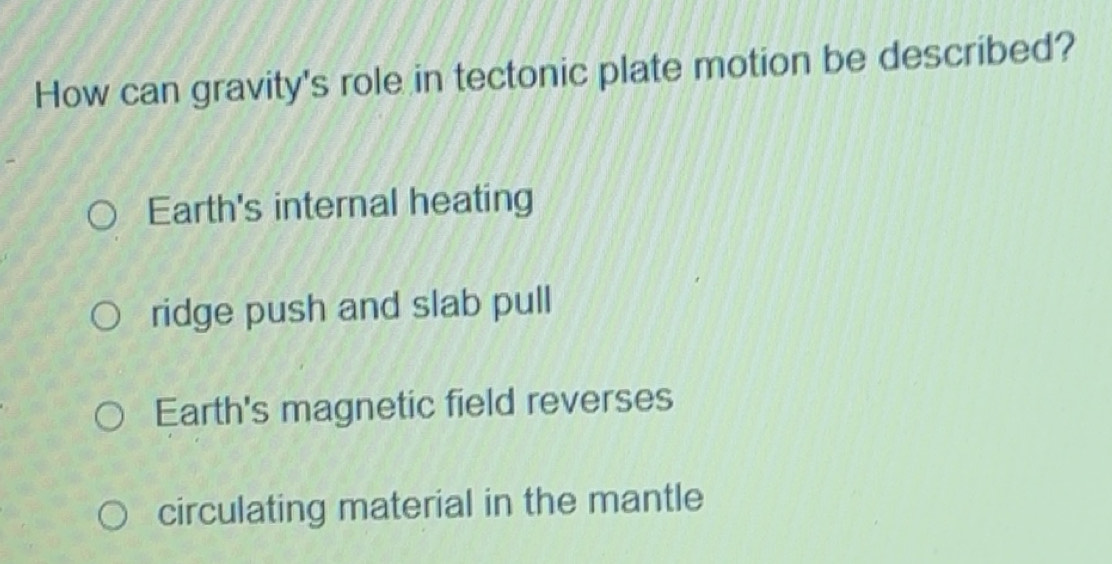 Solved: How can gravity's role in tectonic plate motion be described ...