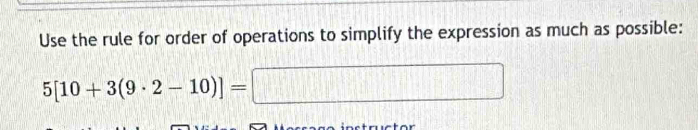 Solved: Use the rule for order of operations to simplify the expression ...