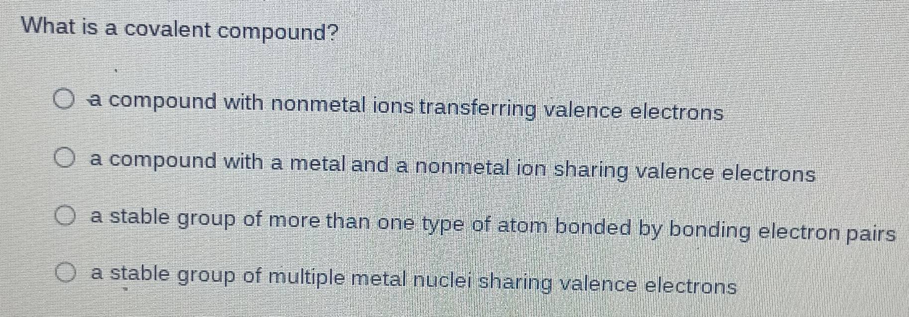 Solved: What is a covalent compound? a compound with nonmetal ions ...