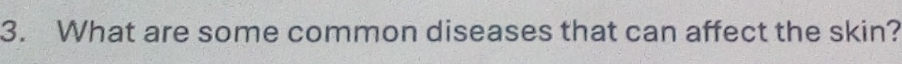 Solved: What are some common diseases that can affect the skin? [Biology]
