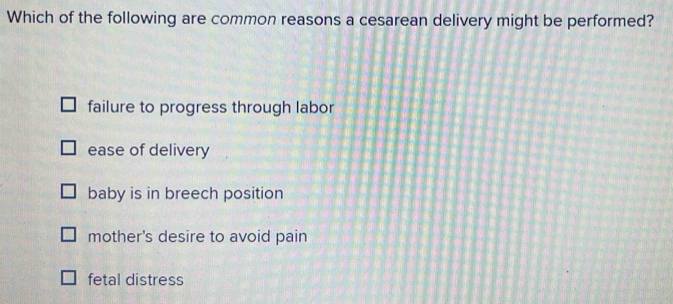 Solved: Which of the following are common reasons a cesarean delivery ...
