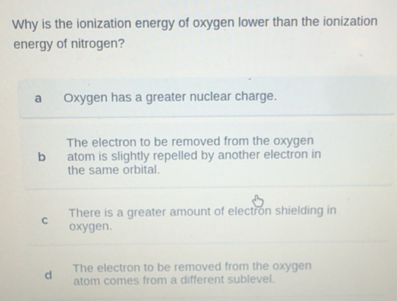 Solved: Why is the ionization energy of oxygen lower than the ...