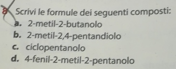 Risolto:Scrivi le formule dei seguenti composti: a. 2 -metil -2 ...