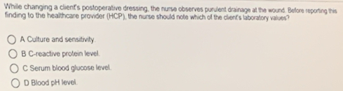 Solved: While changing a client's postoperative dressing, the nurse ...