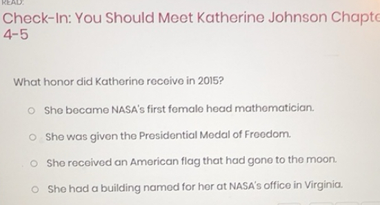 Solved: READ. Check-In: You Should Meet Katherine Johnson Chapte 4-5 ...